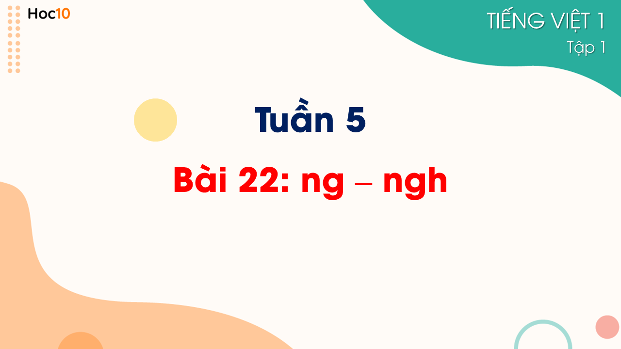 Tuần 5 - Bài 22: ng - ngh