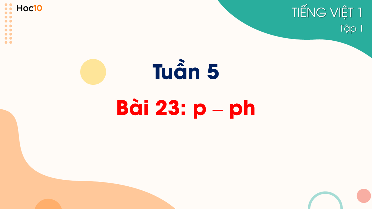 Tuần 5 - Bài 23: p - ph